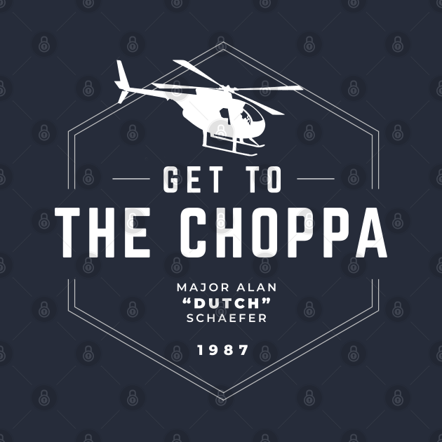 Get to the Choppa - Get To The Chopper - T-Shirt | TeePublic
