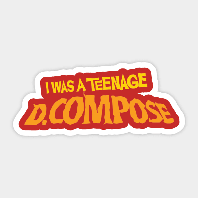 I Was A Teenage D.Compose - Earth Corps - Sticker | TeePublic