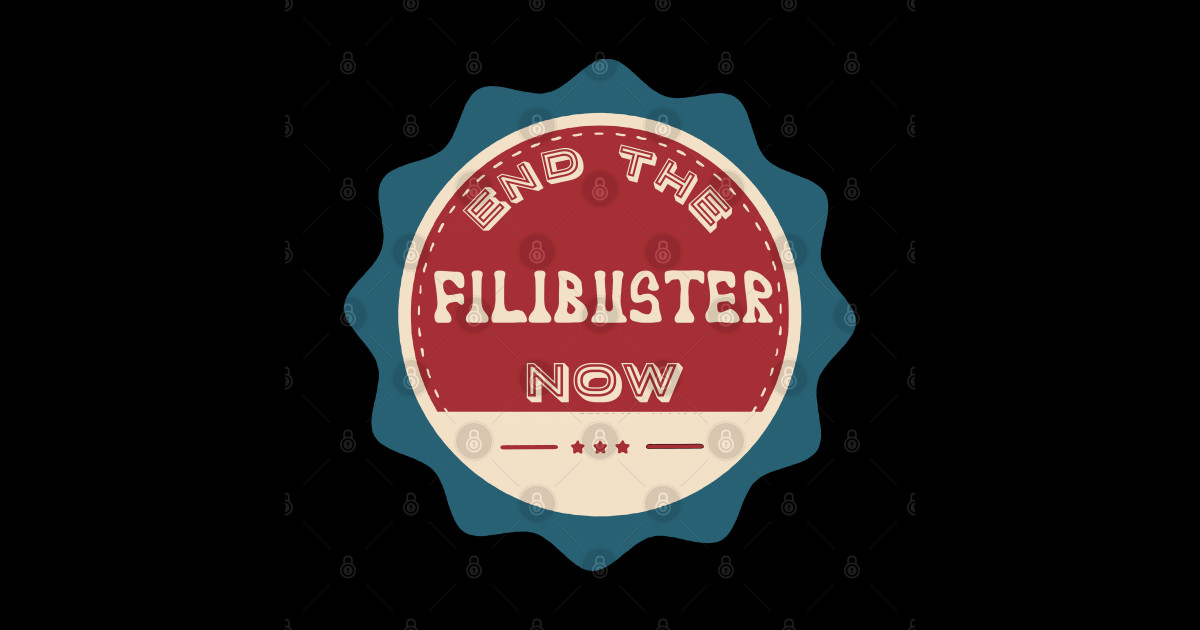 End the Filibuster Now - Filibuster - Sticker | TeePublic