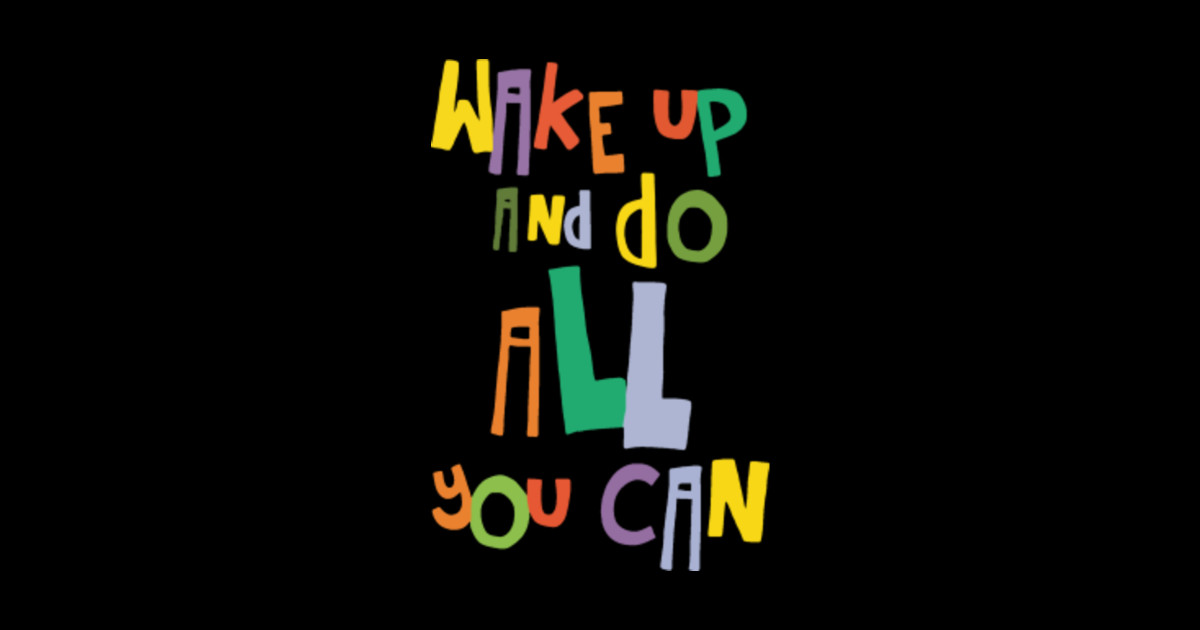 wake up and do all you can 3 - Wake Up And Do All You Can 3 Shop ...
