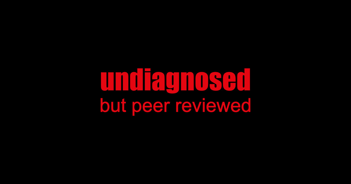 Undiagnosed But Peer Reviewed - Undiagnosed - Sticker | TeePublic