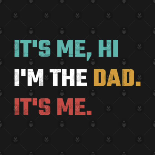 Funny Vintagea Dad I'm the Dad.It's Me Quote Design - Im The Dad Its Me ...