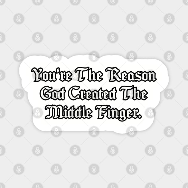 You're the reason God created the middle finger. - Funny Insult ...