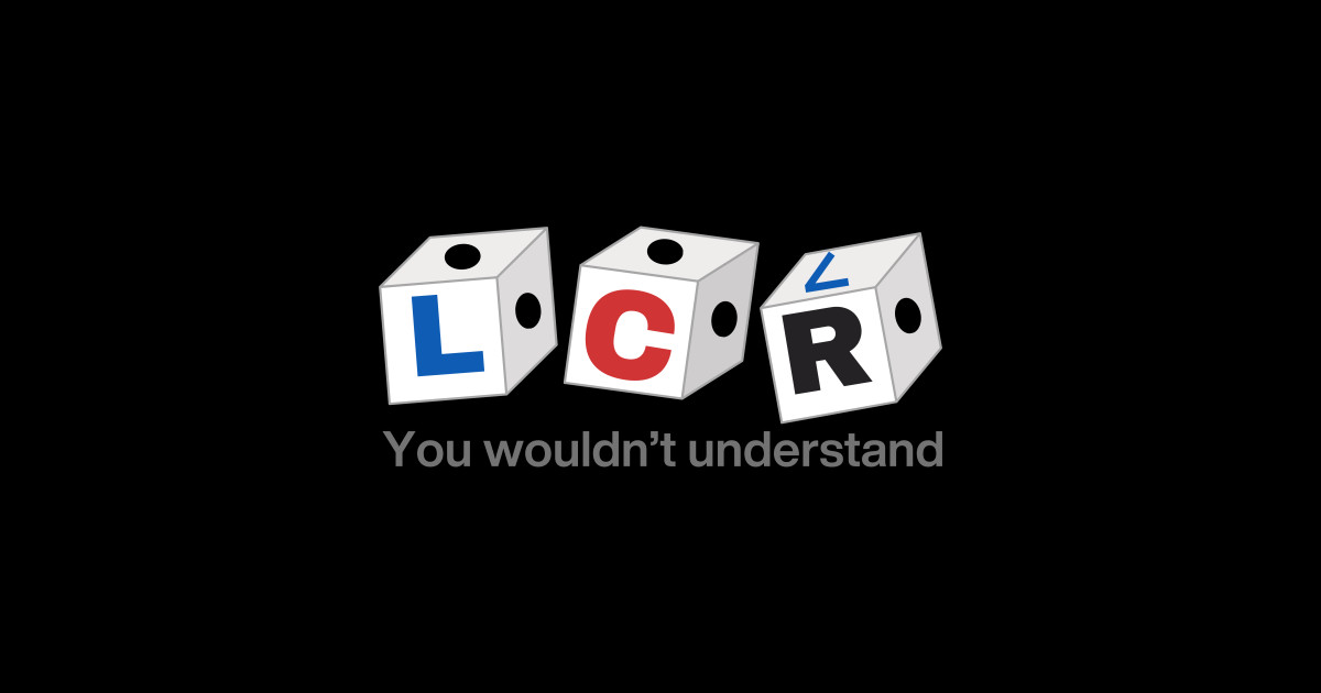 Left Center Right (LCR) Game - You Wouldn't Understand - Dice Game ...