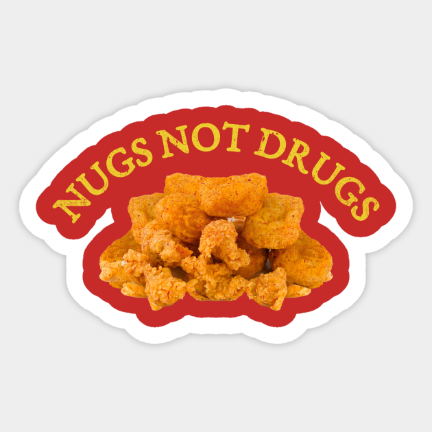 Chicken Nugs - Nugs Not Drugs - Sticker | TeePublic