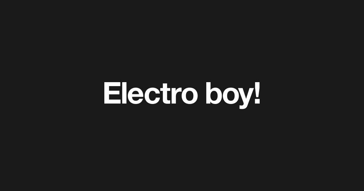 Electro boy! - Electro Boy - T-Shirt | TeePublic