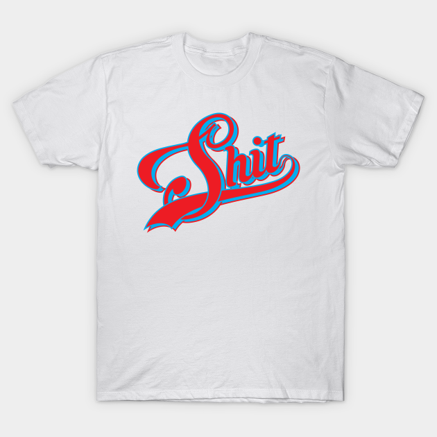Shit - Shit - T-Shirt | TeePublic