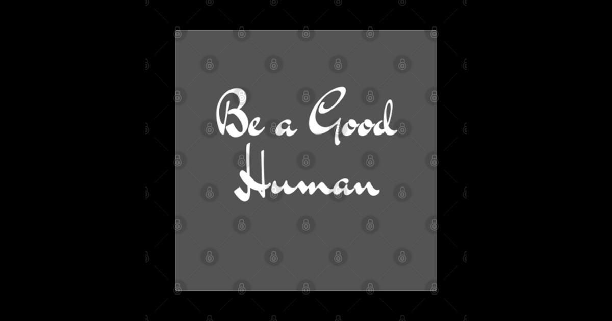 be a good human - Be A Good Human - Sticker | TeePublic