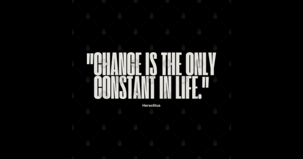 "Change is the only constant in life." - Heraclitus Inspirational Quote ...