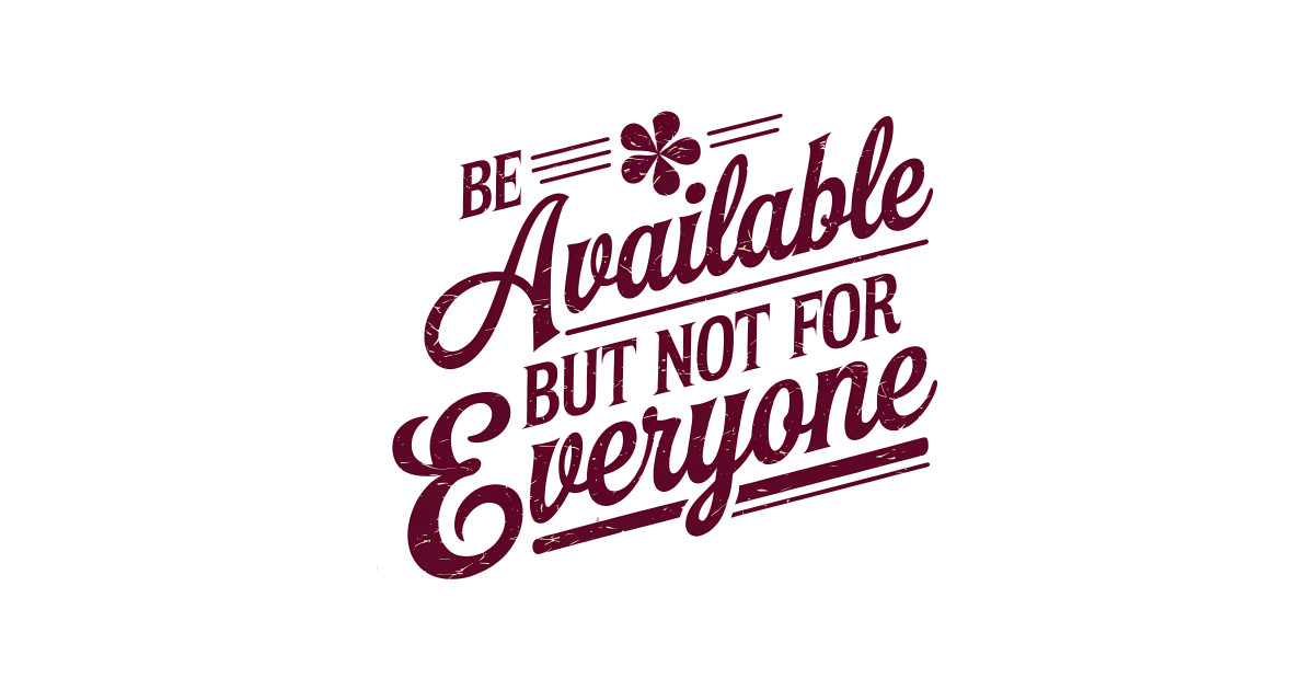 Inspirational Quote, Be Available But not for Everyone - Inspirational ...