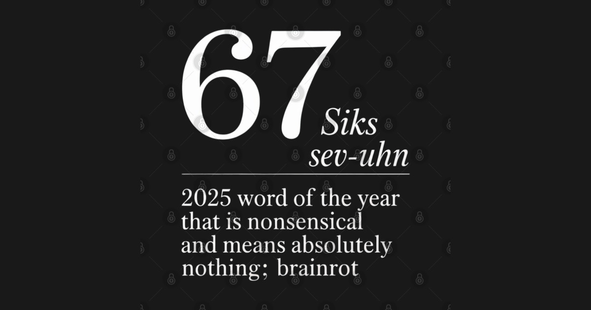 67 Word Of The Year 2025 6 7 Six Seven Meme Funny Gen Z Joke - 6 7 - T ...