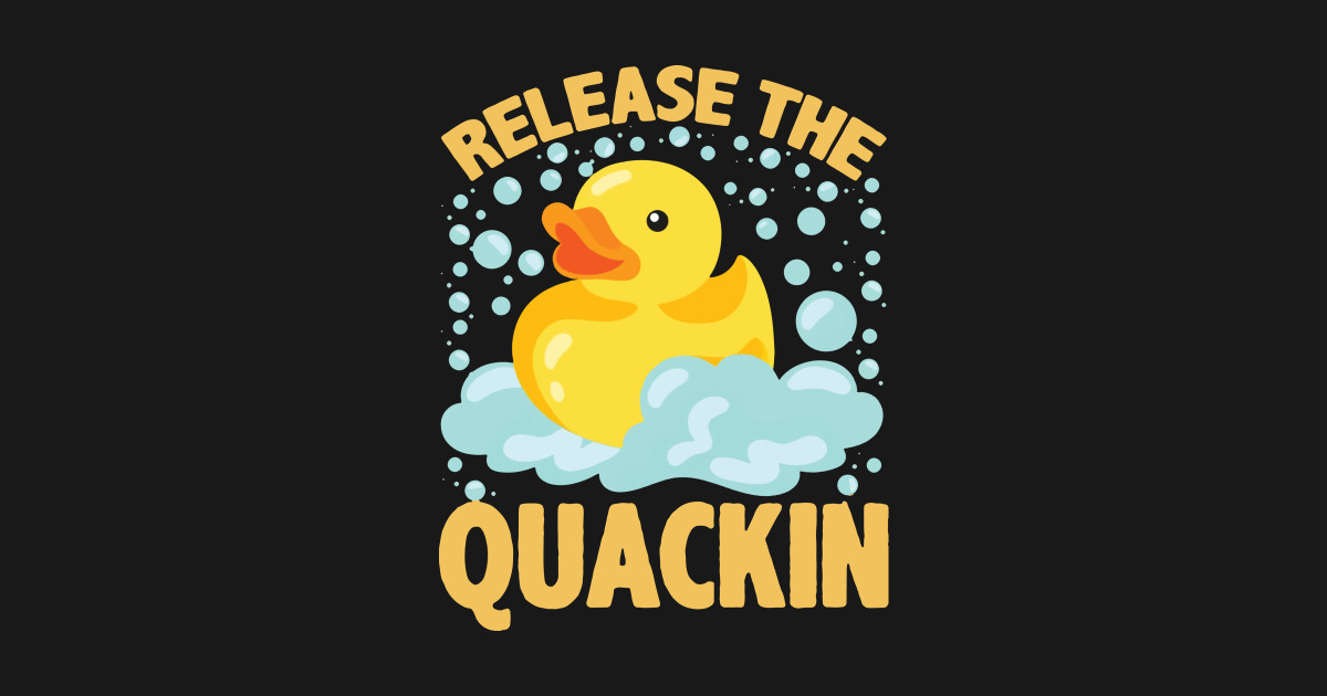 Release The Quackin Rubber Duck - The Quackin Rubber Duck - T-Shirt ...
