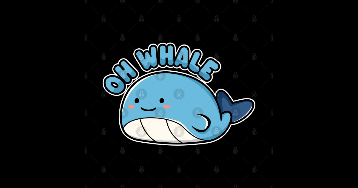 Oh Whale - Funny Kawaii Whale Pun - Oh Whale - Sticker | TeePublic