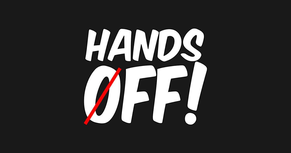 Hands Off! - Hands Off - T-Shirt | TeePublic