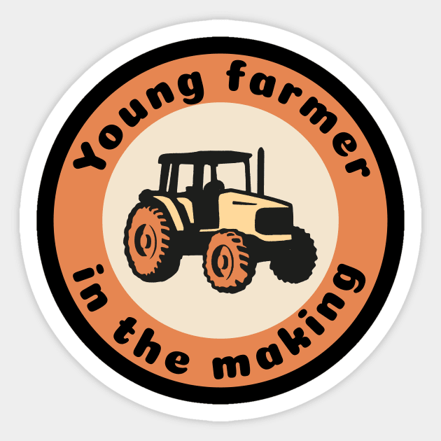 Young Farmer in the Making - Young Farmer - Sticker | TeePublic