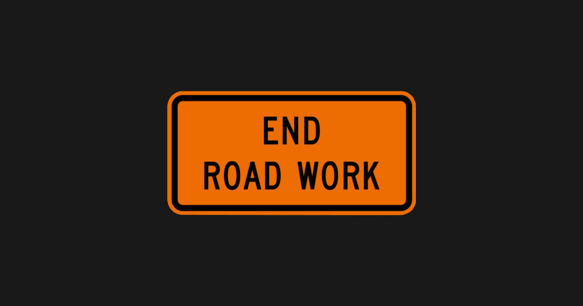 End Road Work Sign - Traffic Sign - T-Shirt | TeePublic