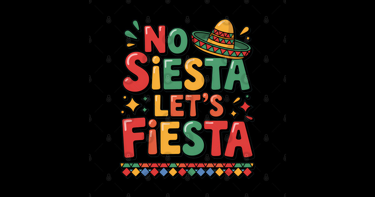 No Siesta Let's Fiesta Funny Cinco De Mayo Mexican - No Siesta Lets ...