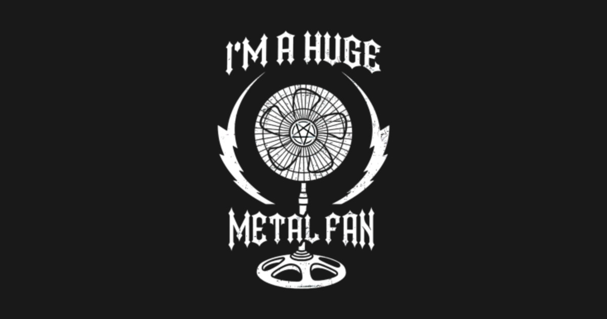 I'm A Huge Metal Fan - Im A Huge Metal Fan - T-Shirt | TeePublic