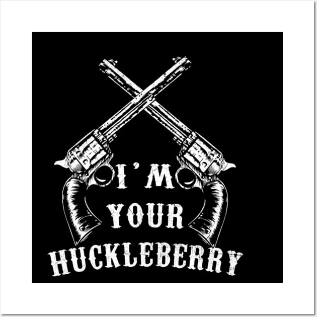 Vintage I'm Your Huckleberry With Guns - Im Your Huckleberry - Posters ...