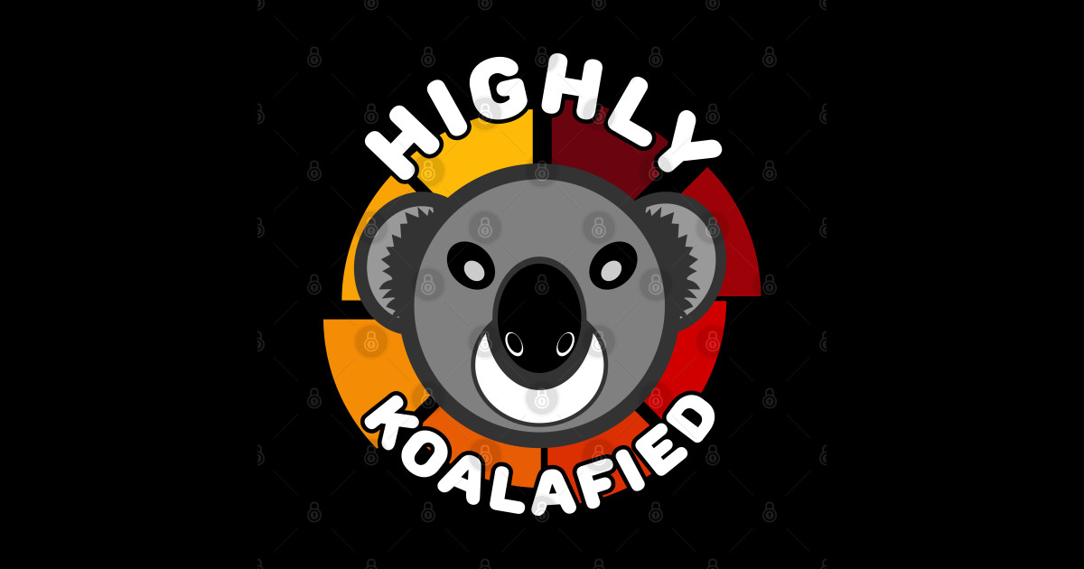 Highly Koalafired Koala Bear Funny - Koalafied - Sticker | TeePublic