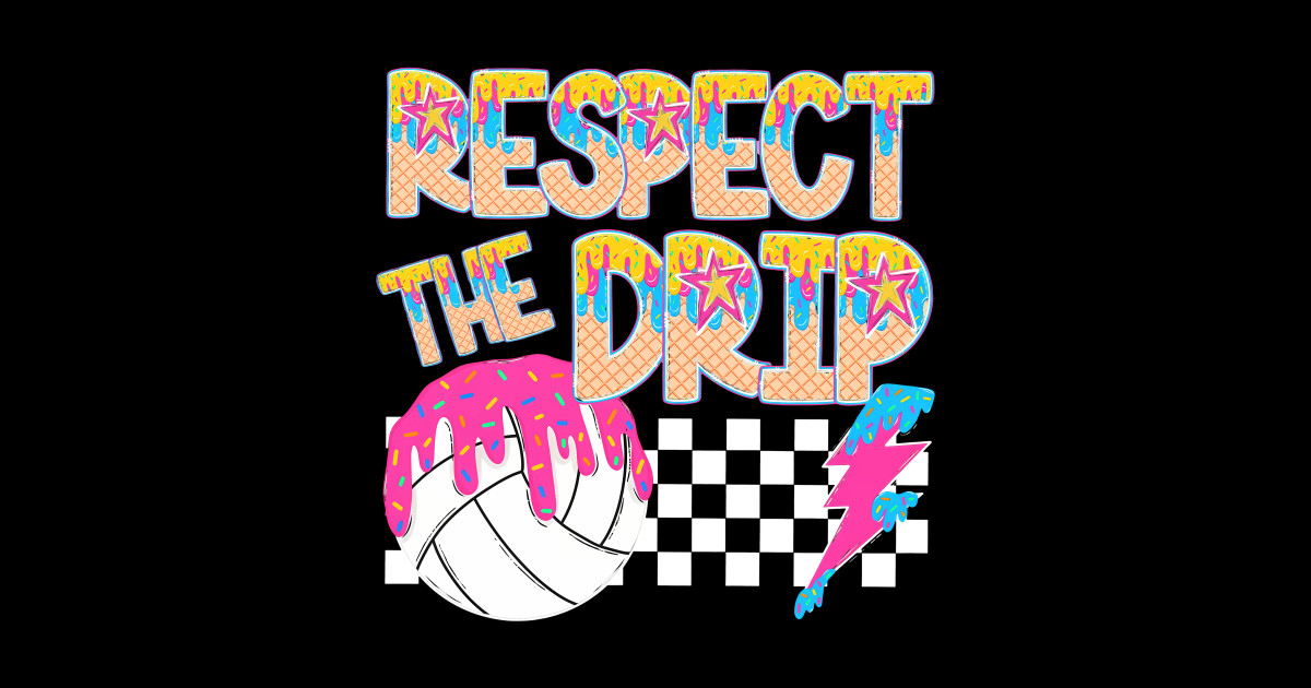 Respect The Drip Volleyball Drip Ice Cream Sprinkles Drip - Respect The ...