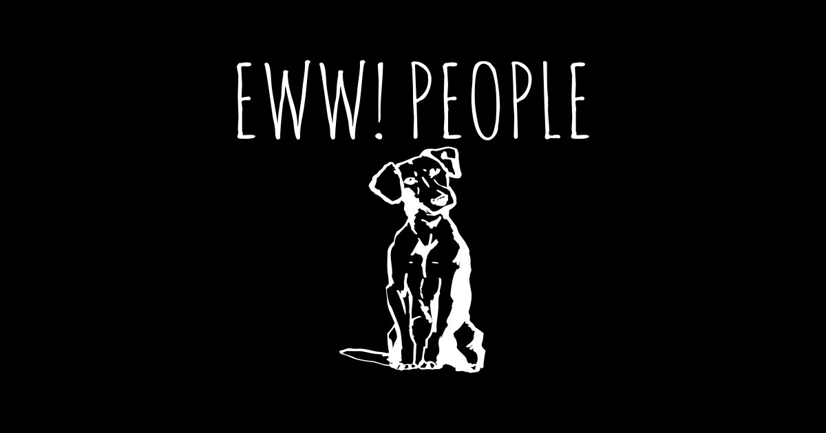 Eww People Funny Dog - Ew People Funny Dog - Sticker | TeePublic