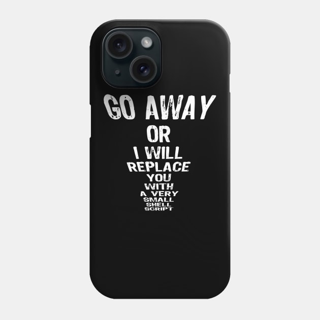 GO AWAY OR I WILL REPLACE YOU WITH A VERY SMALL SHELL SCRIPT - Go Away ...