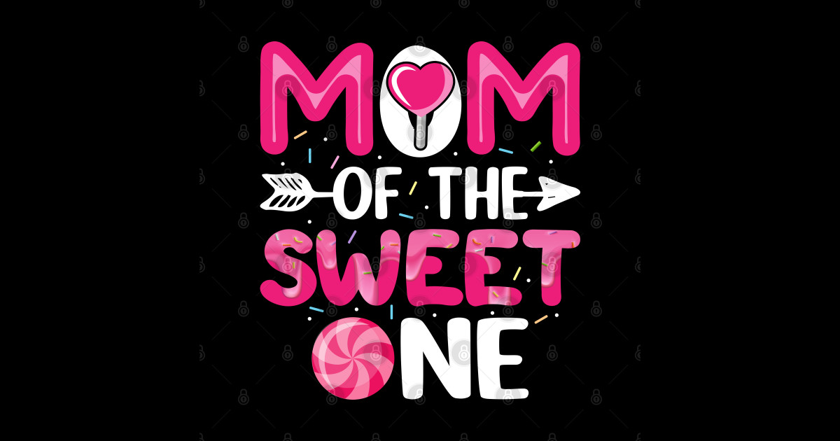 Mom Of The Sweet One - Best Mothers Day Gift - Sticker | TeePublic