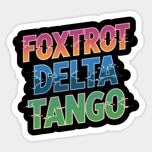 Foxtrot Delta Tango FDT - Foxtrot Delta Tango - Sticker | TeePublic