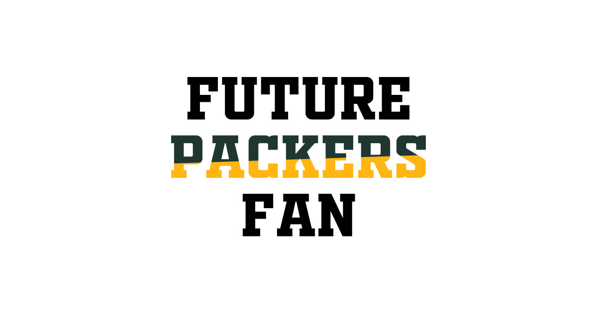 Future Packers Fan - Packers - T-Shirt | TeePublic