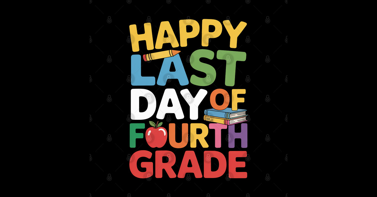 Happy Last Day Of Fourth Grade for Teacher Student - Happy Last Day ...