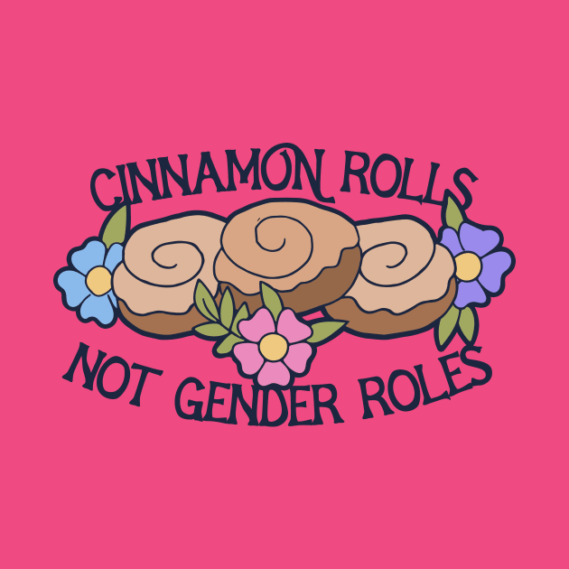 Cinnamon Rolls not gender roles - Cinnamon Rolls Not Gender Roles - T ...