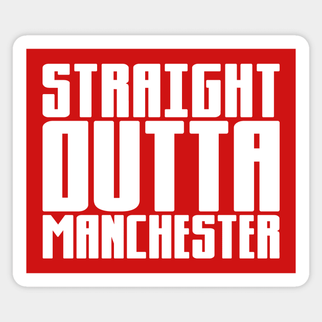 Straight Outta Manchester - Straight Outta Manchester - Sticker | TeePublic