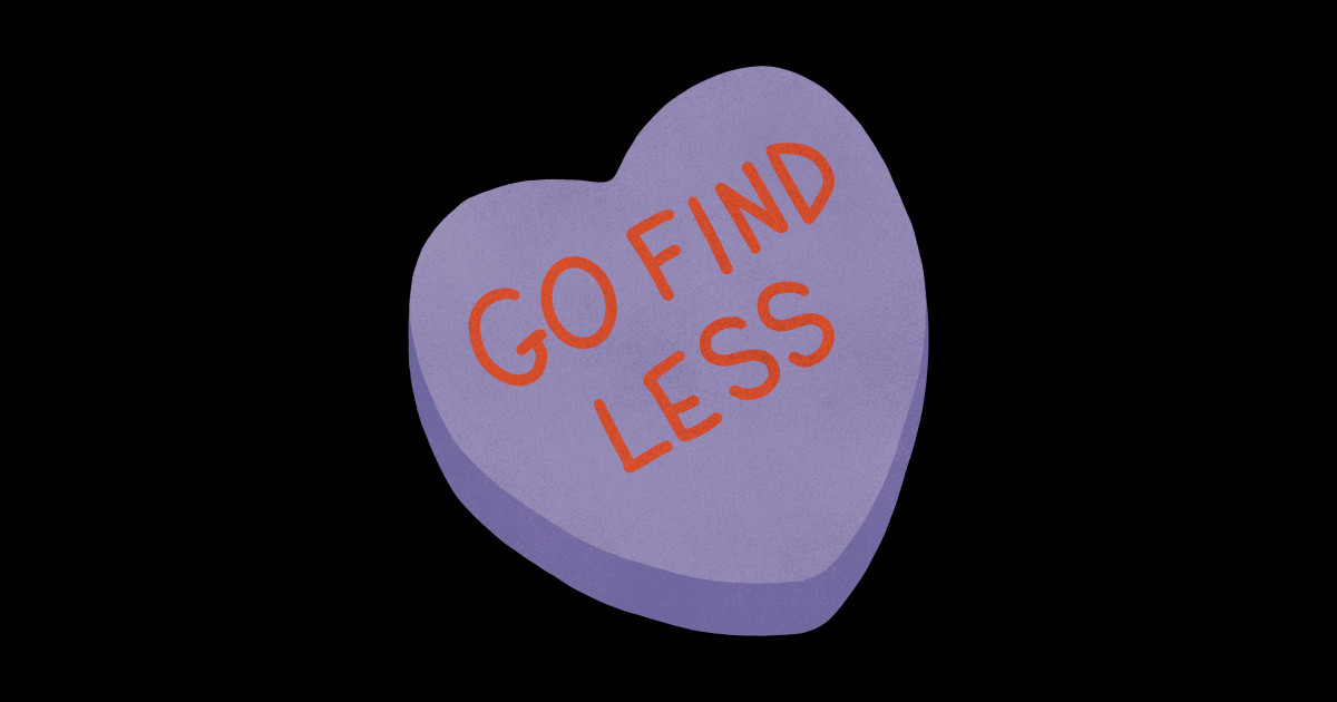Go Find Less Conversation Heart - Go Find Less - Sticker | TeePublic