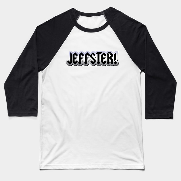 Jeffster! - Jeffster - Baseball T-Shirt | TeePublic