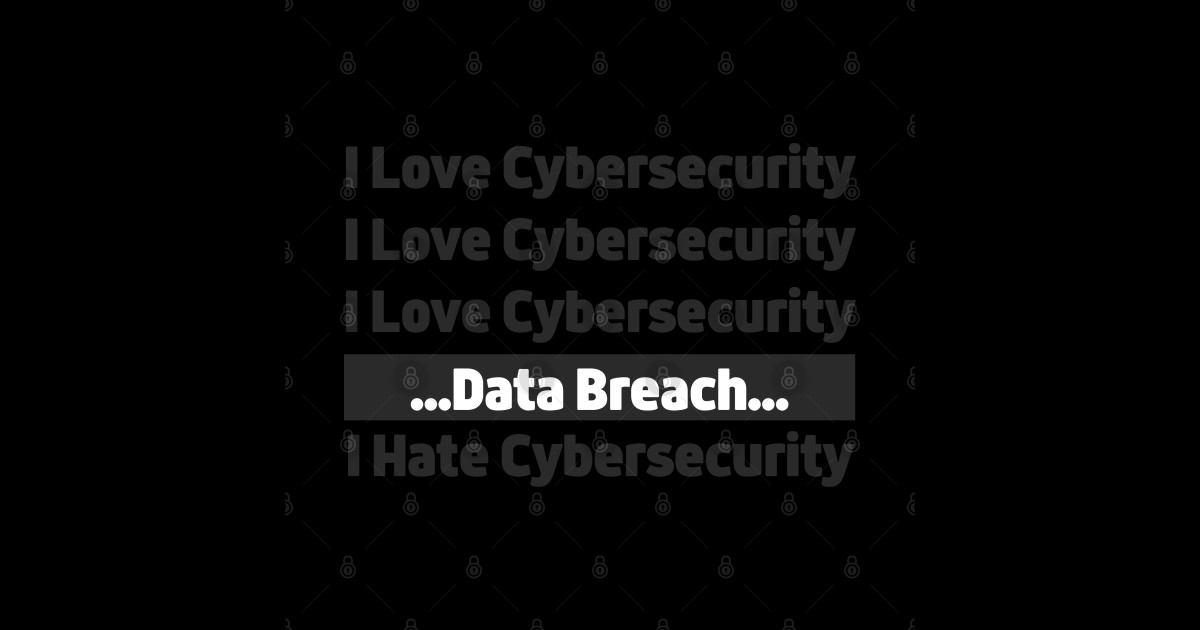 I love Cybersecurity Data Breach I Hate Cybersecurity - Funny Cyber ...