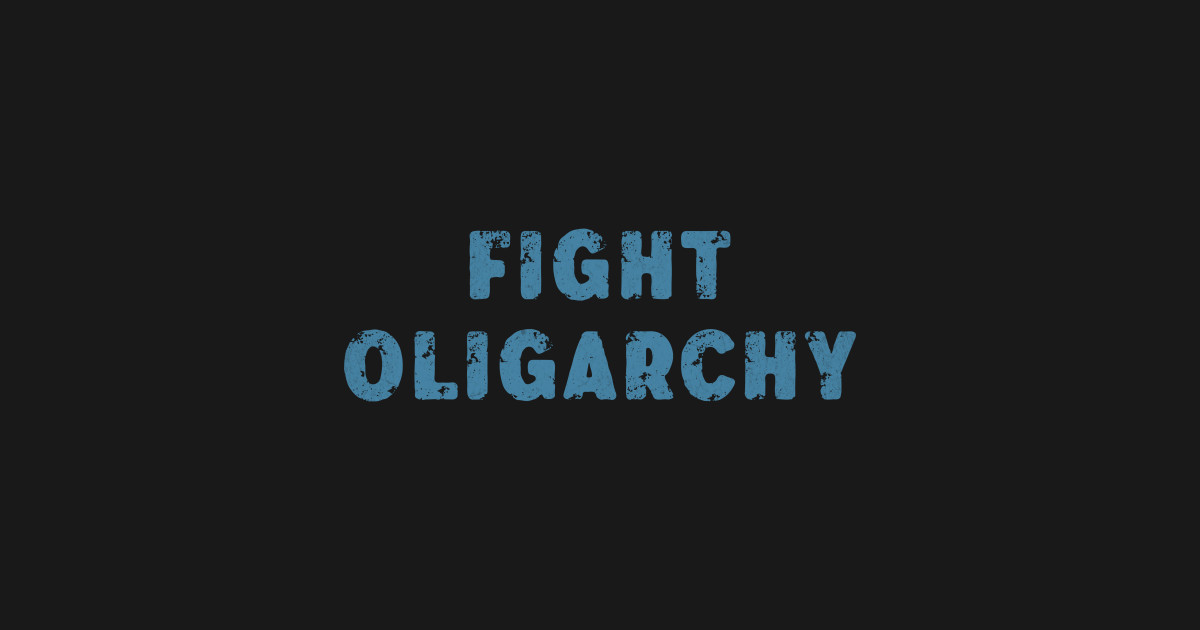 Fight-Oligarchy - Fight Oligarchy - T-Shirt | TeePublic