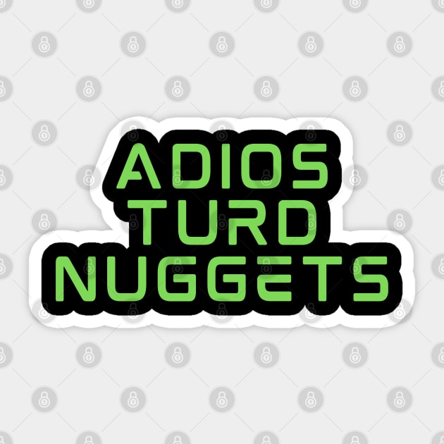 Adios Turd Nuggets - Turd - Sticker | TeePublic