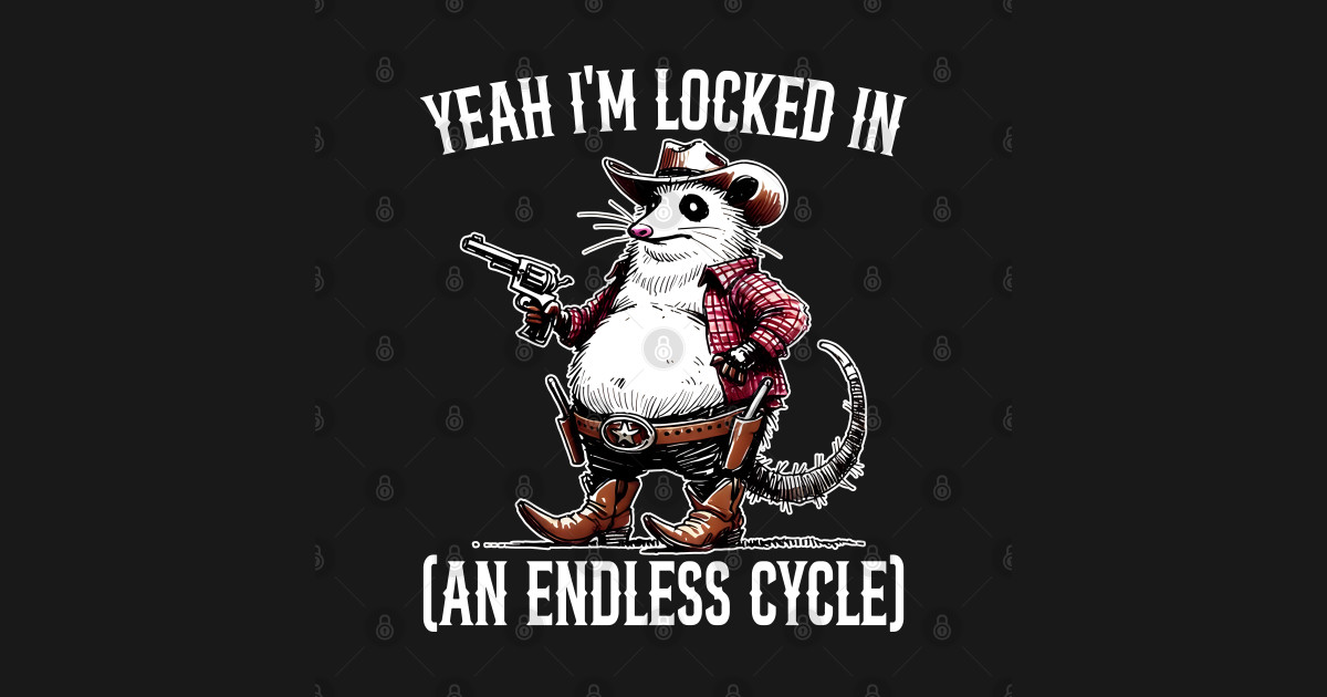 Yeah I'm Locked In (An Endless Cycle) - Funny Quote - T-Shirt | TeePublic