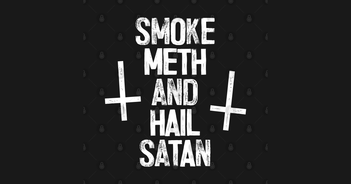 Smoke Meth & Hail Satan † - Hail Satan - T-Shirt | TeePublic