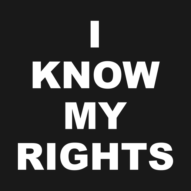 I Know My Rights - Rights - T-Shirt | TeePublic