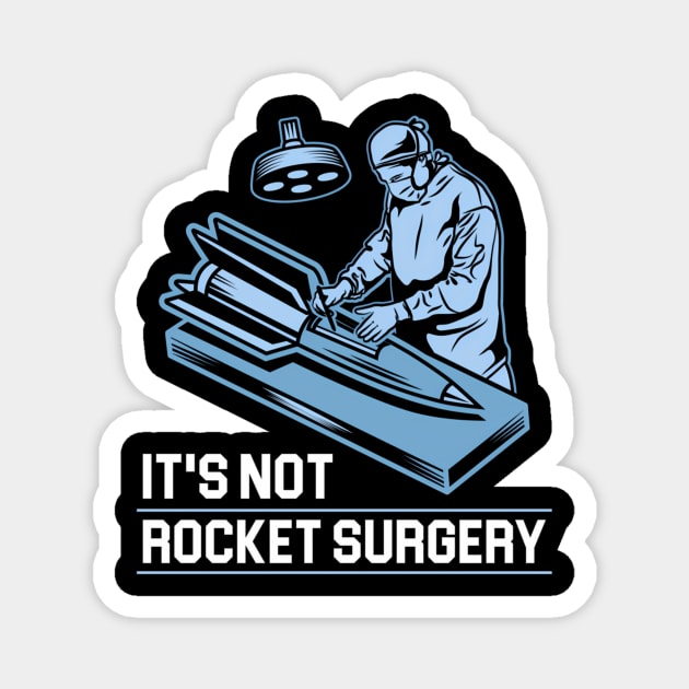It'S Not Rocket Surgery Medicine Surgeon - Medical Surgery - Magnet ...