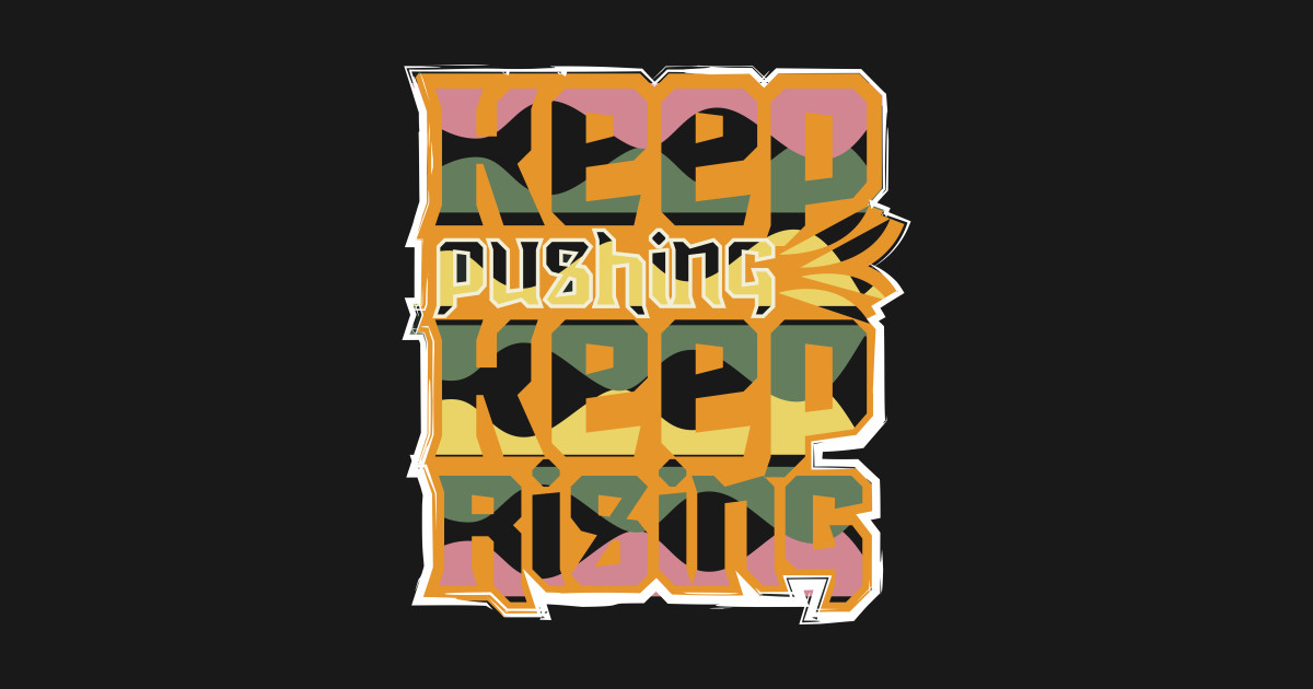 Keep Pushing Keep Rising - Motivational - T-Shirt | TeePublic