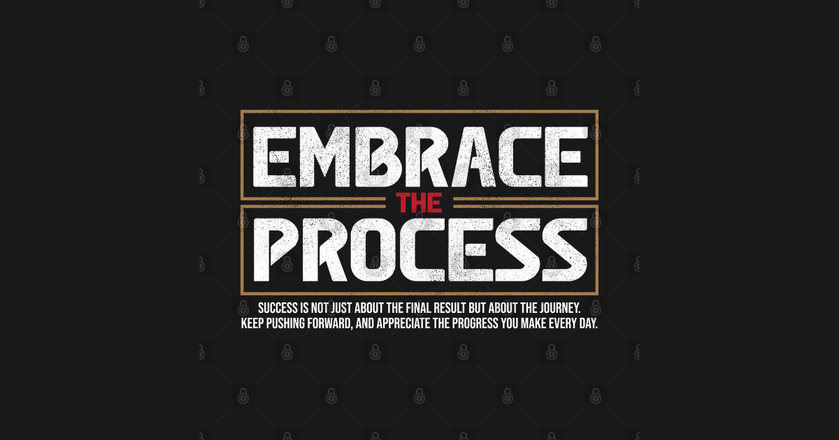 A motivational quote Embrace The Process - Embrace The Process - T ...