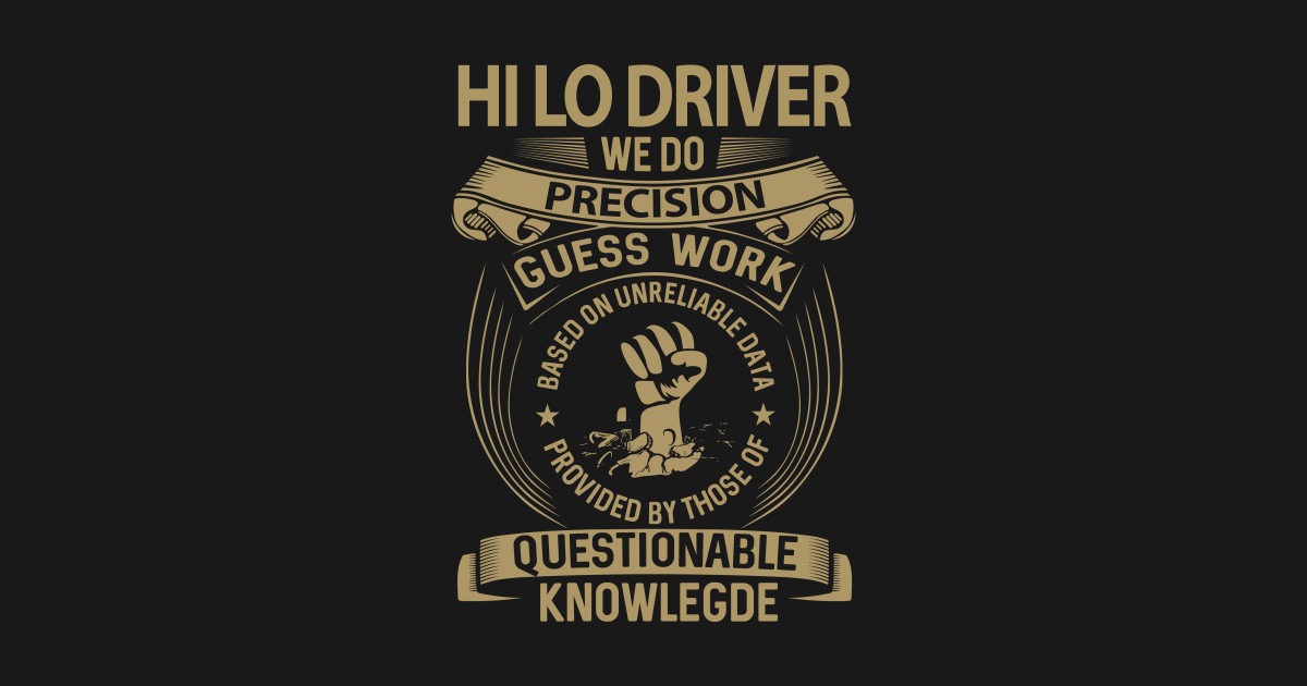Hi Lo Driver - We Do Precision - Hi Lo Driver - T-Shirt | TeePublic