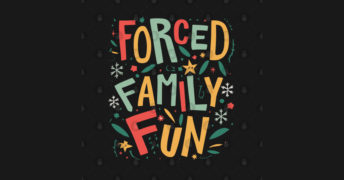 Forced Family Fun - Forced Family Fun - T-Shirt | TeePublic