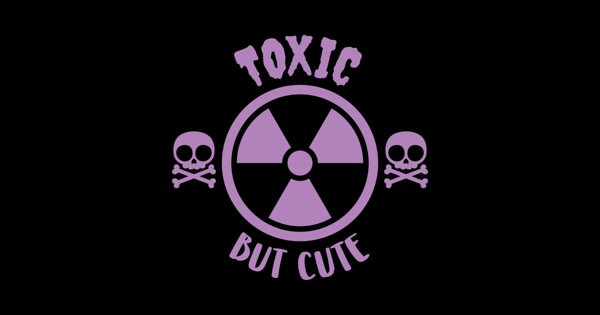 Toxic But Cute Warning Sign - Toxic People - Sticker | TeePublic