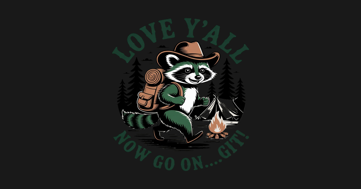 Campin Gonna Hit Now Go On Git Funny Raccoon Outdoor Camping - Campin ...