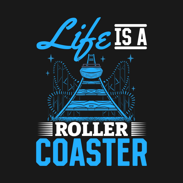Life Is A Roller Coaster Roller Coaster Park Gift - Roller Coaster - T ...