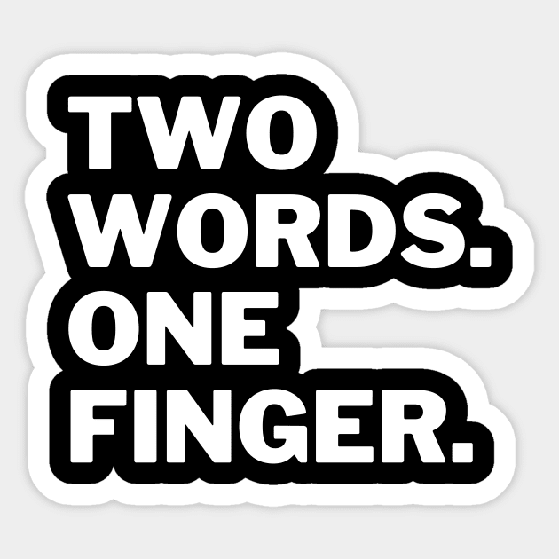 Two words one finger - Insult Quote - Sticker | TeePublic